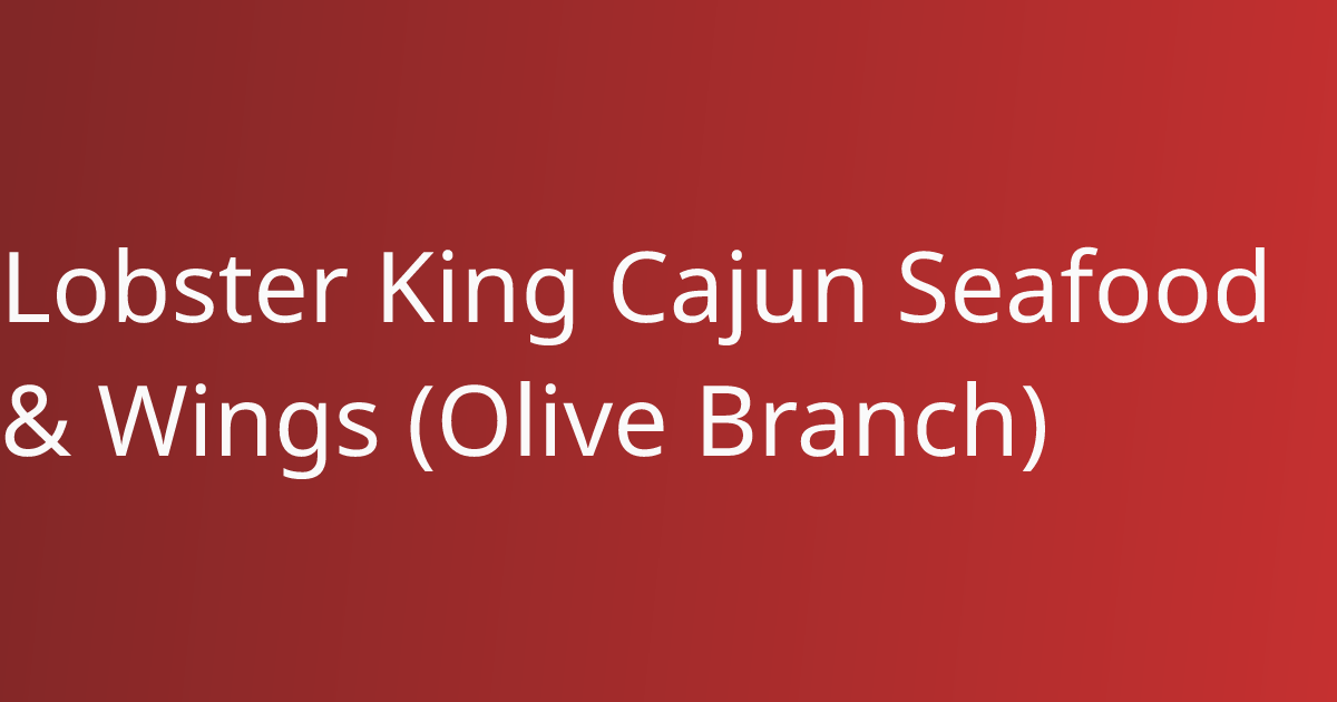 Best Seafood in Olive Branch, MS | Lobster King Cajun Seafood & Wings ...